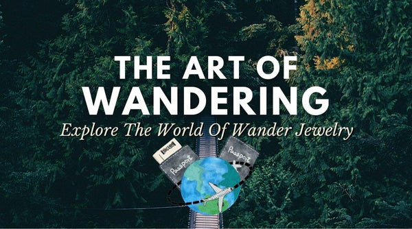 The Art of Wandering - A Journey Through the World of Wander Jewelry ...