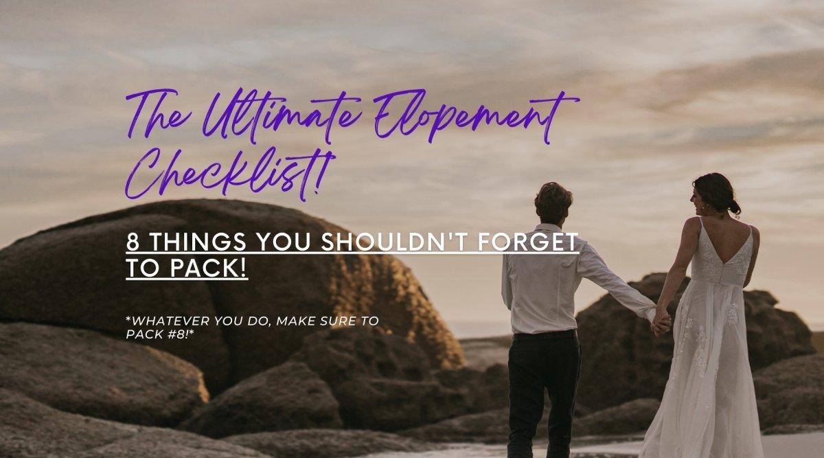Ultimate Elopement Checklist: 8 Things You Shouldn't Forget To Pack ...